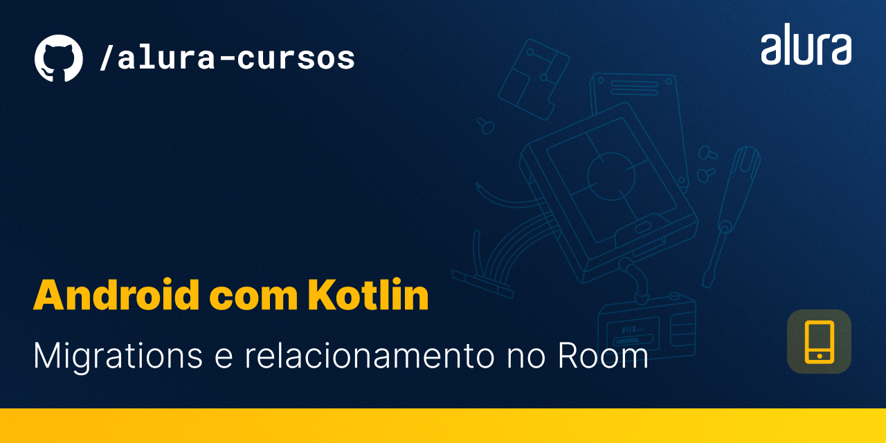 GitHub - alura-cursos/android-com-kotlin-migrations-e-relacionamento-com-room: Projeto para o ...
