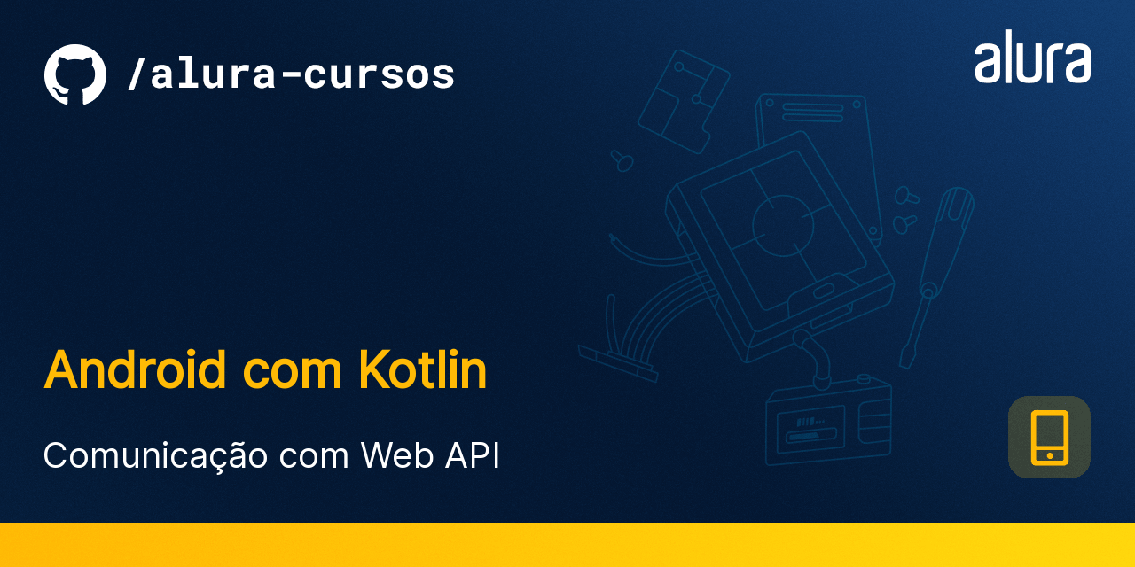 GitHub - alura-cursos/android-com-kotlin-comunicacao-web: Projeto de ...