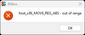 Why the HELL am i seeing this error "host_x86_MOV8_REG_ABS - out of range" when i am starting a ...