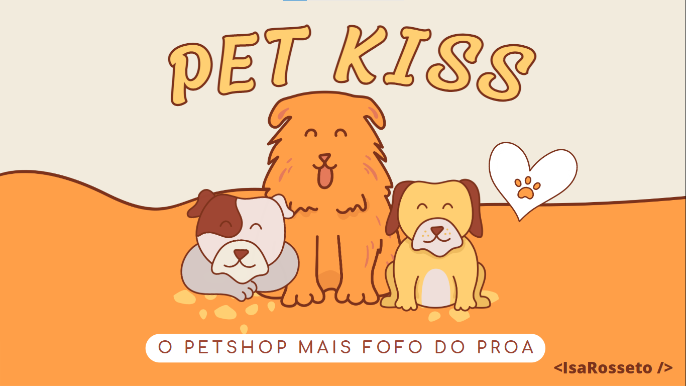 GitHub - IsaRosseto/Petkiss: Criar um site voltado para PETSHOP - HTML/CSS - Atividade PROA