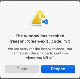 VSCode: [MAC] The window has crashed (reason: 'clean-exit', code: '3 ...