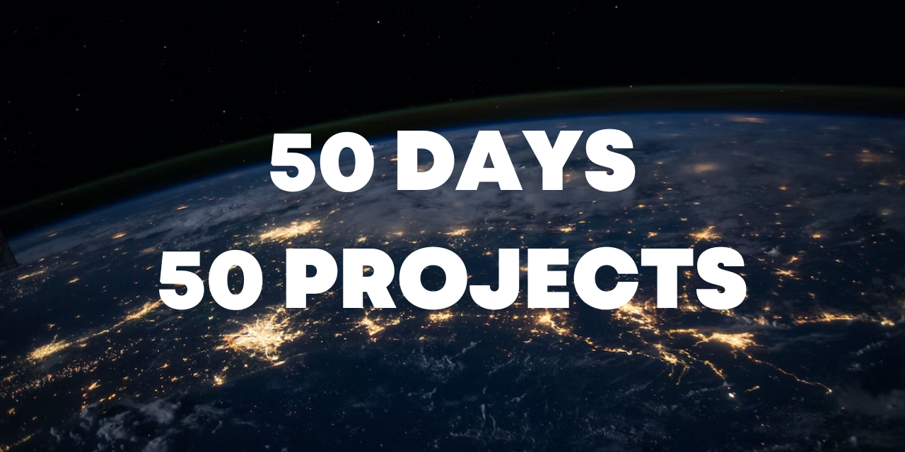 GitHub - singhjeetparam/50-days-50-projects: In this repo, I have build 50 projects within 50 ...