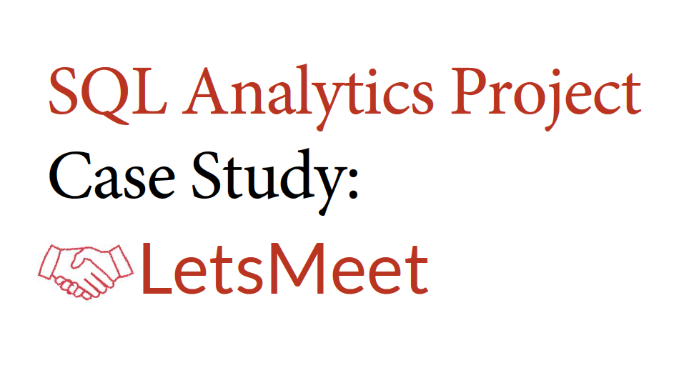 GitHub - mbellamybb/LetsMeet_SQL_Analytics_Project: SQL Analytics Project - Case Study: LetsMeet