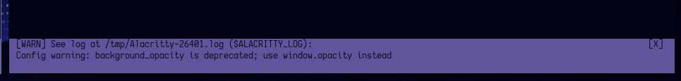 [WARN] background_opacity is deprecated; use window.opacity instead ...
